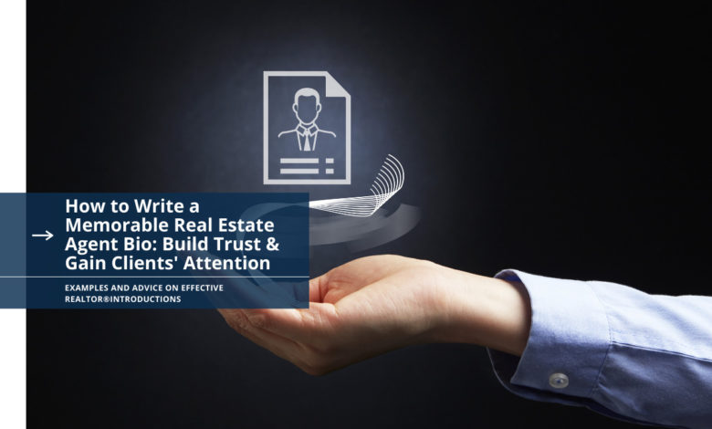 How to Write a Memorable Real Estate Agent Bio: Build Trust & Gain ...