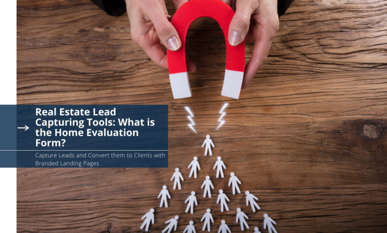 Real Estate Lead Capturing Tools: What is the Home Evaluation Form?